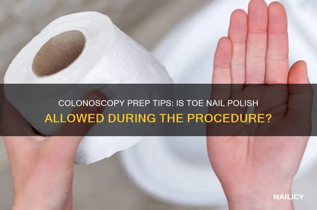 Colonoscopy Prep Tips: Is Toe Nail Polish Allowed During The Procedure ...