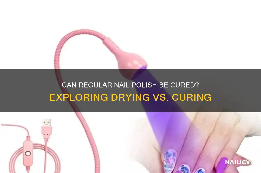 Can Regular Nail Polish Be Cured? Exploring Drying Vs. Curing | Nailicy