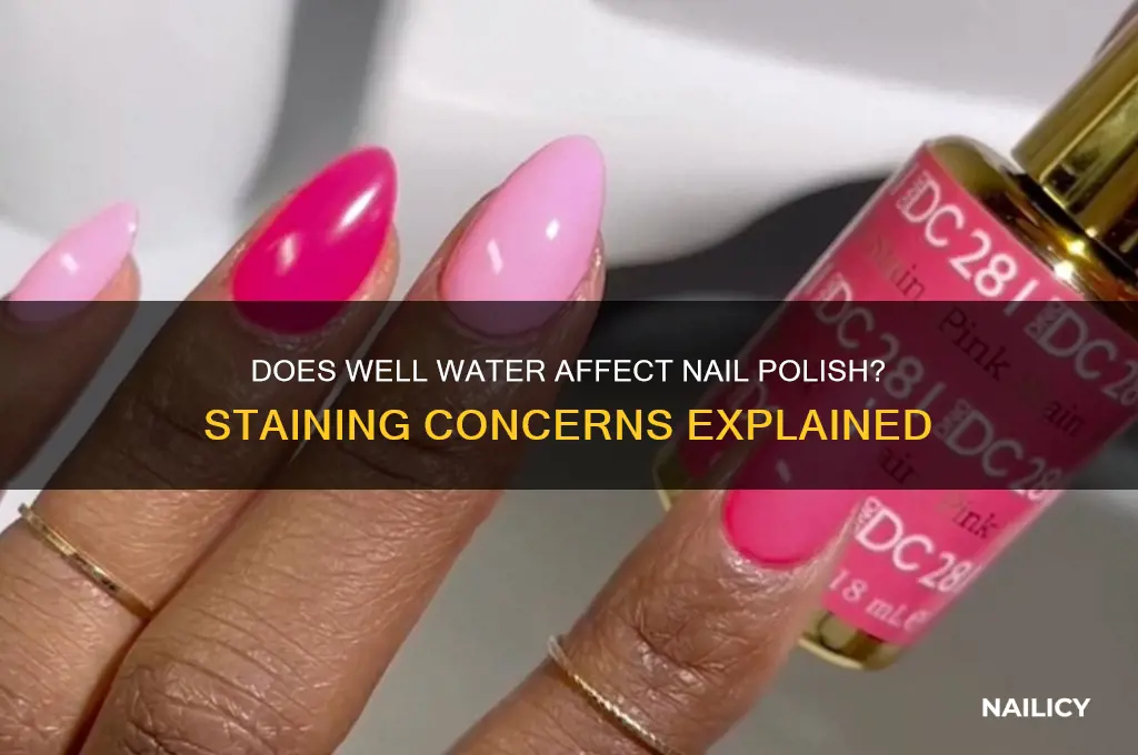 Does Well Water Affect Nail Polish? Staining Concerns Explained | Nailicy