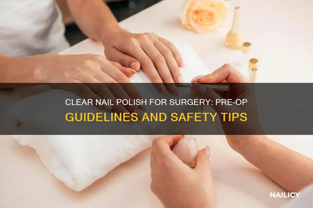 Clear Nail Polish For Surgery: Pre-Op Guidelines And Safety Tips | Nailicy