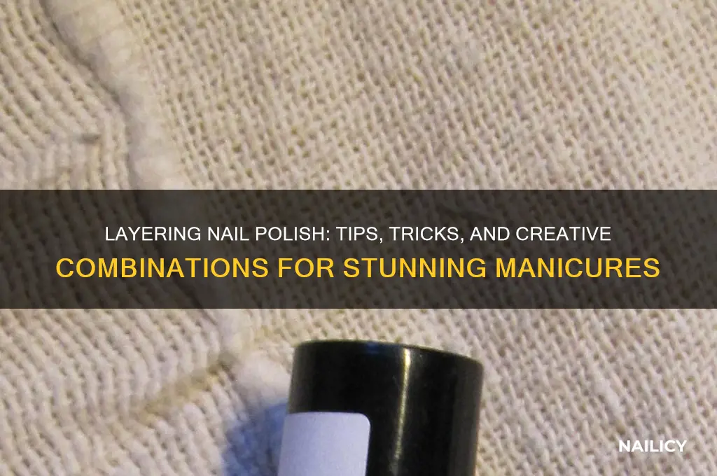 Layering Nail Polish: Tips, Tricks, And Creative Combinations For ...