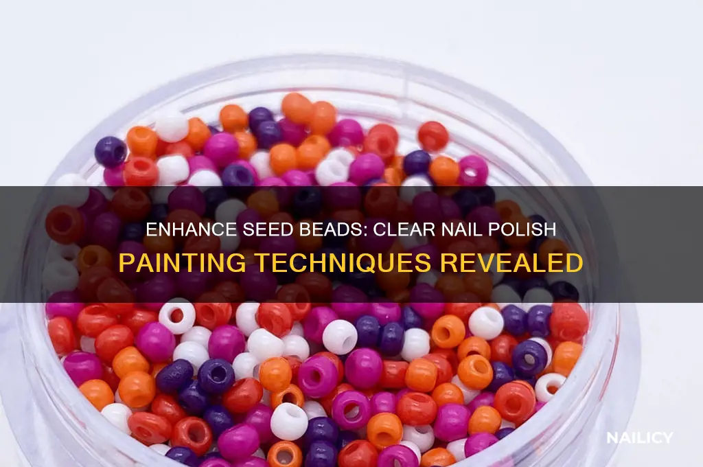 Enhance Seed Beads: Clear Nail Polish Painting Techniques Revealed ...