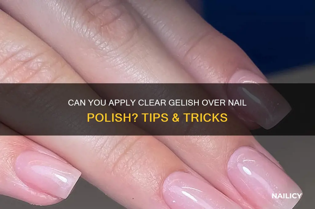 Can You Apply Clear Gelish Over Nail Polish? Tips & Tricks | Nailicy