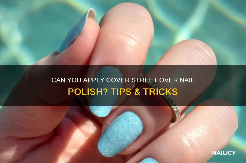 Can You Apply Cover Street Over Nail Polish? Tips & Tricks | Nailicy