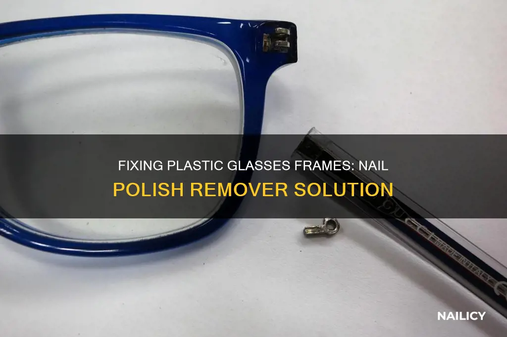 Fixing Plastic Glasses Frames: Nail Polish Remover Solution | Nailicy