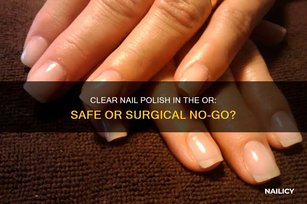 Clear Nail Polish In The Or: Safe Or Surgical No-Go? | Nailicy