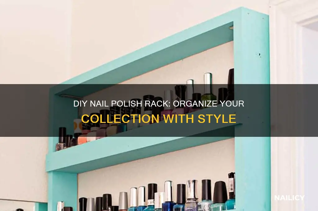 Diy Nail Polish Rack: Organize Your Collection With Style | Nailicy