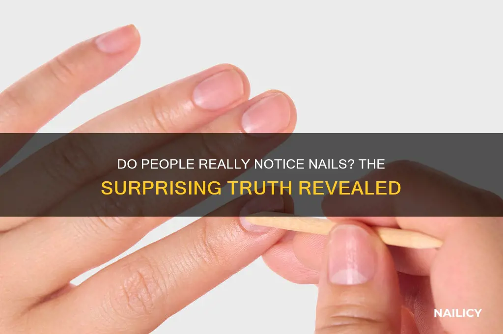 Do People Really Notice Nails? The Surprising Truth Revealed | Nailicy