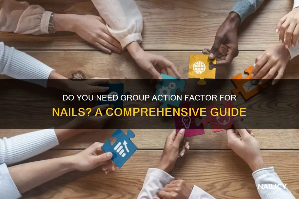 Do You Need Group Action Factor For Nails? A Comprehensive Guide | Nailicy