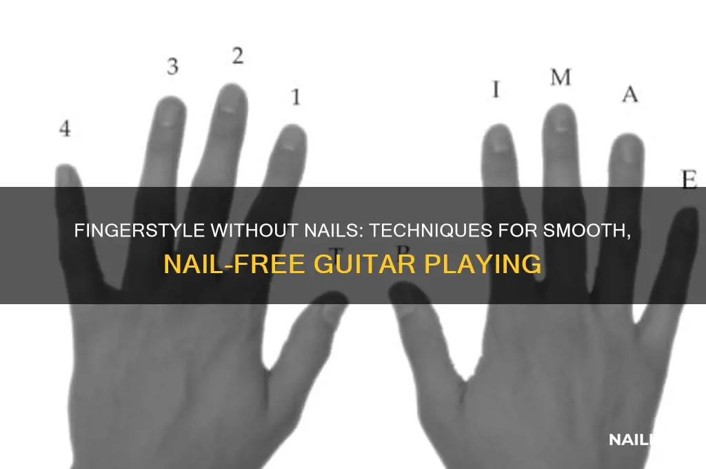 Fingerstyle Without Nails: Techniques For Smooth, Nail-Free Guitar ...