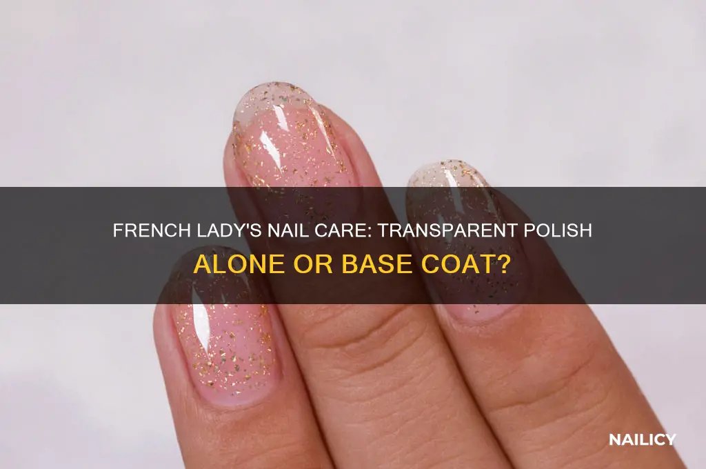 French Lady's Nail Care: Transparent Polish Alone Or Base Coat? | Nailicy