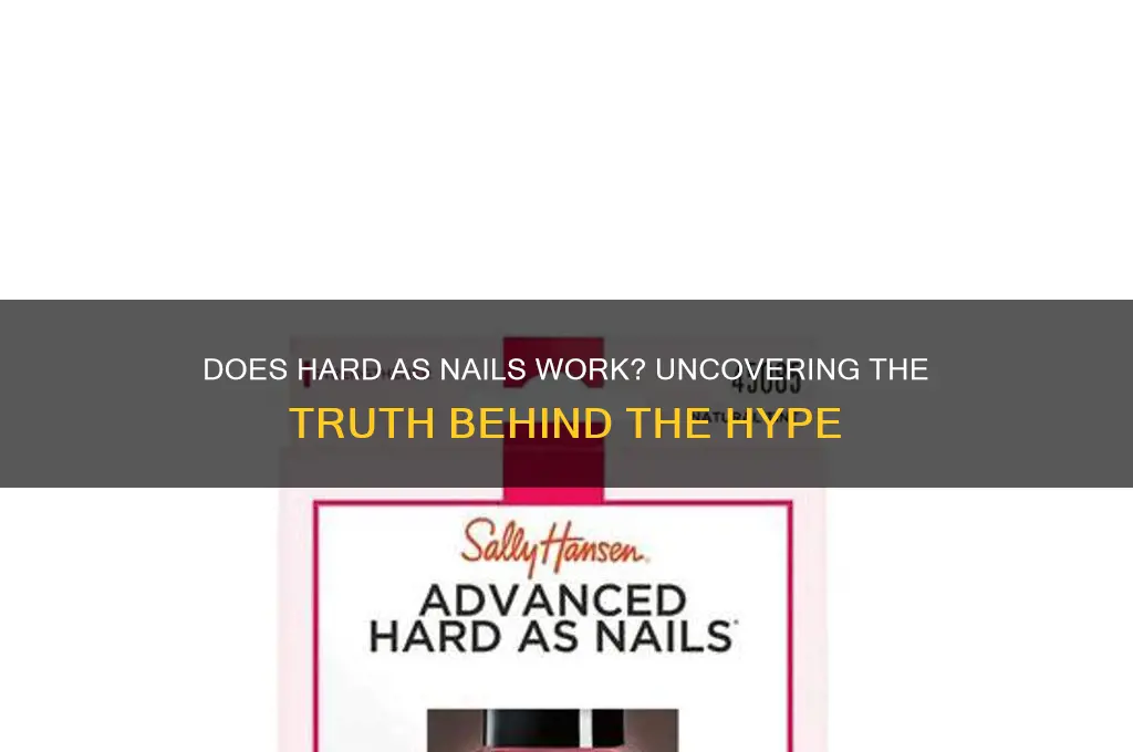 Does Hard As Nails Work? Uncovering The Truth Behind The Hype | Nailicy