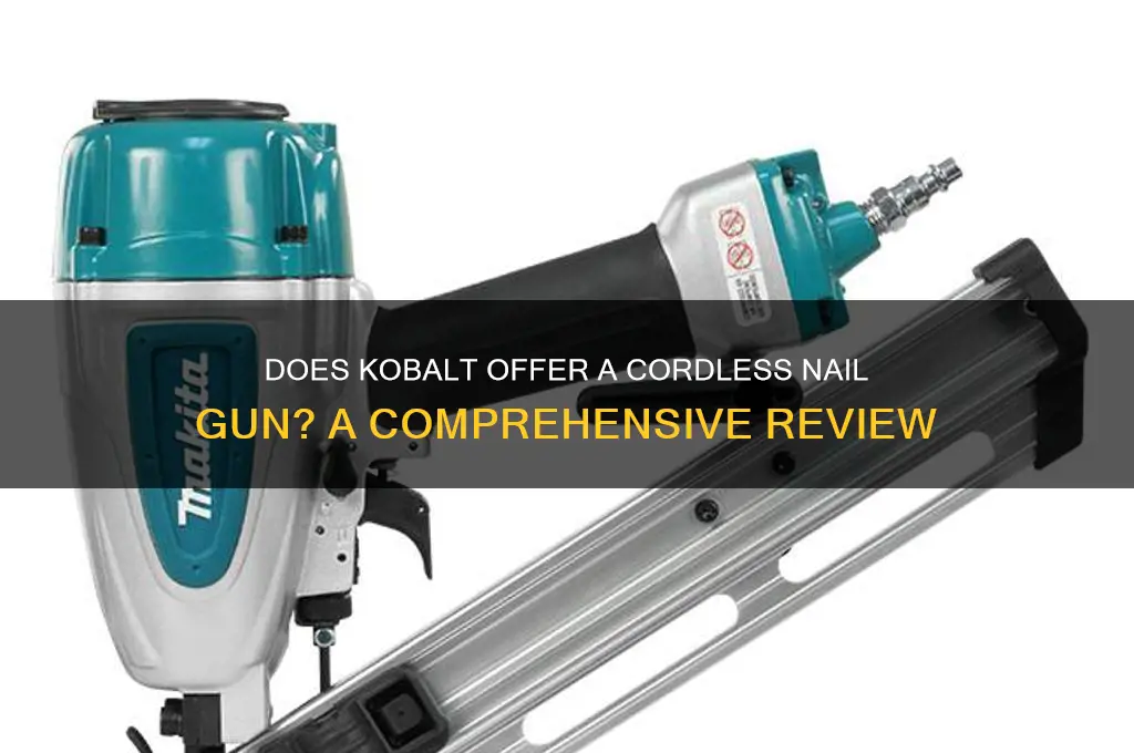 Does Kobalt Offer A Cordless Nail Gun? A Comprehensive Review | Nailicy