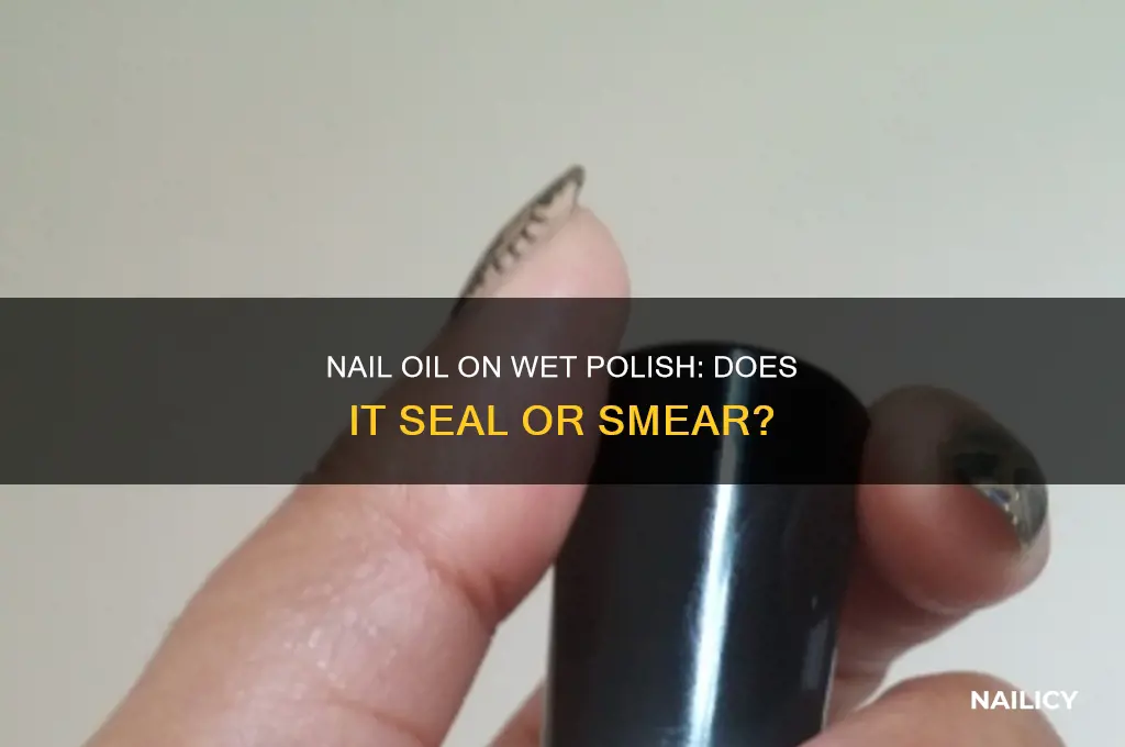 Nail Oil On Wet Polish: Does It Seal Or Smear? | Nailicy