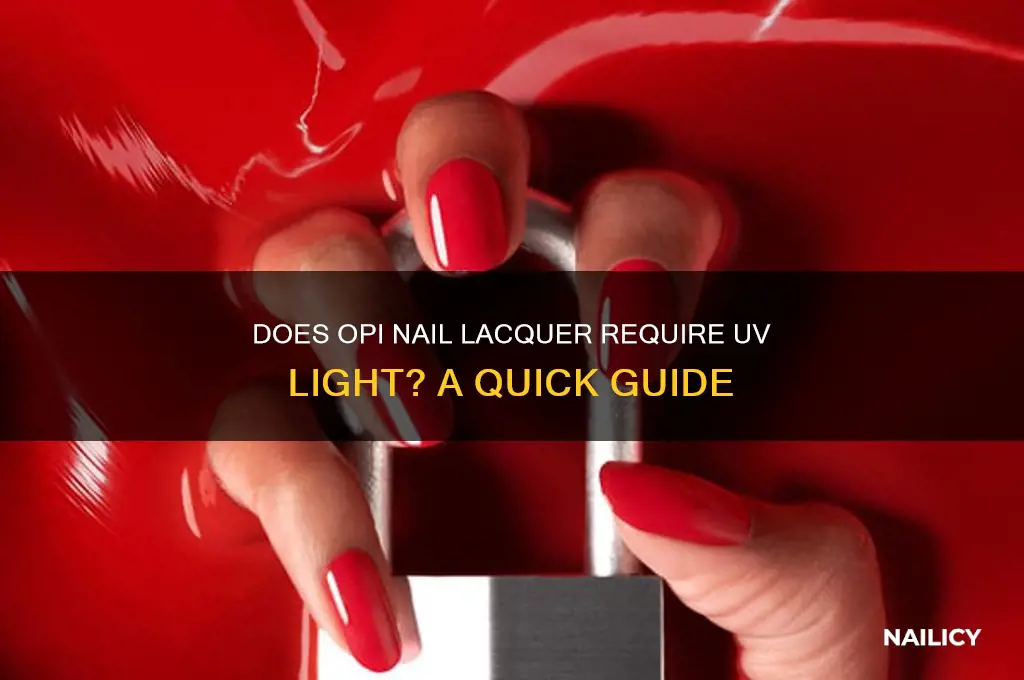 Does Opi Nail Lacquer Require Uv Light? A Quick Guide | Nailicy