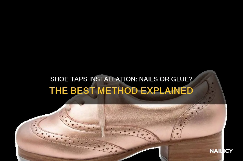 Shoe Taps Installation: Nails Or Glue? The Best Method Explained | Nailicy