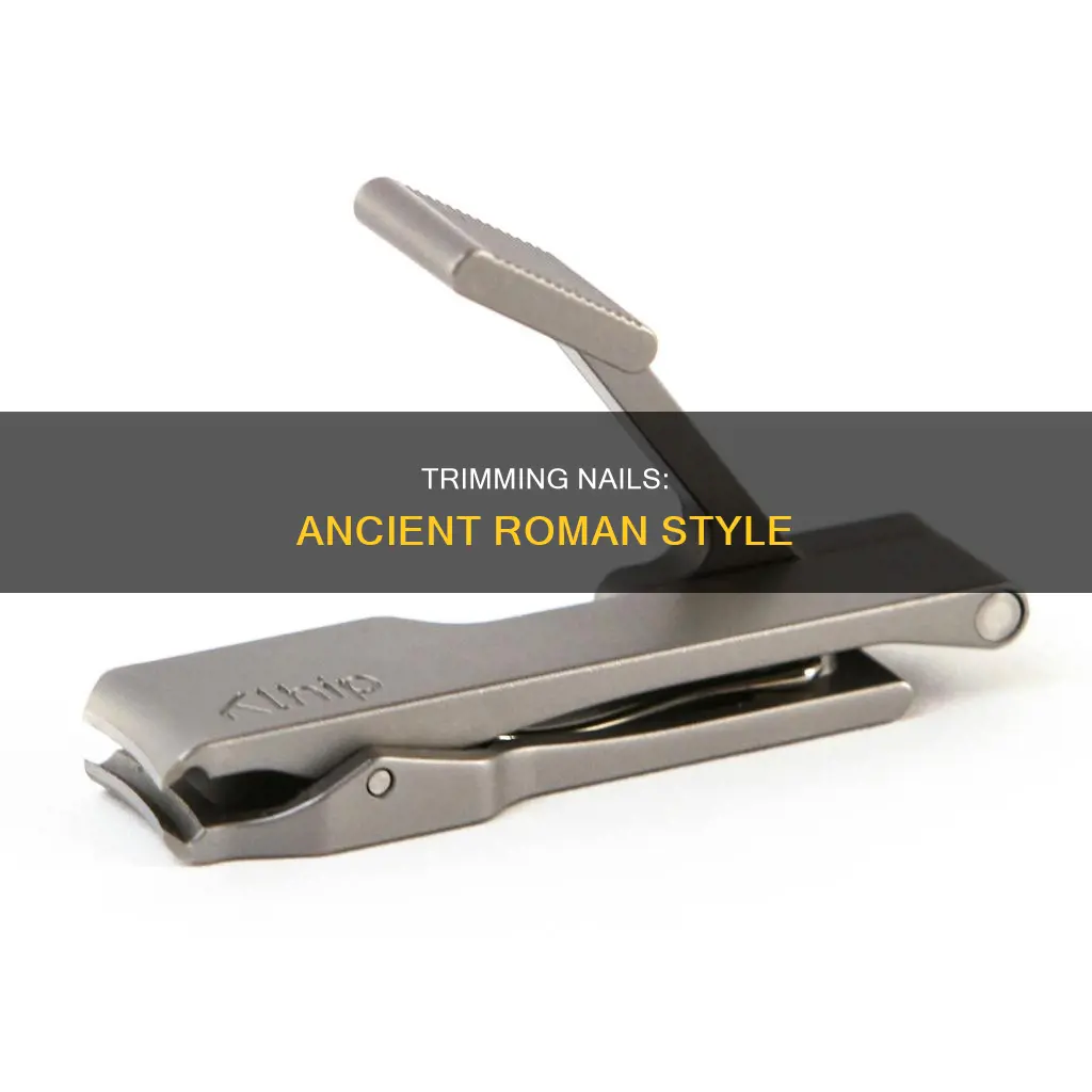 Trimming Nails: Ancient Roman Style | Nailicy