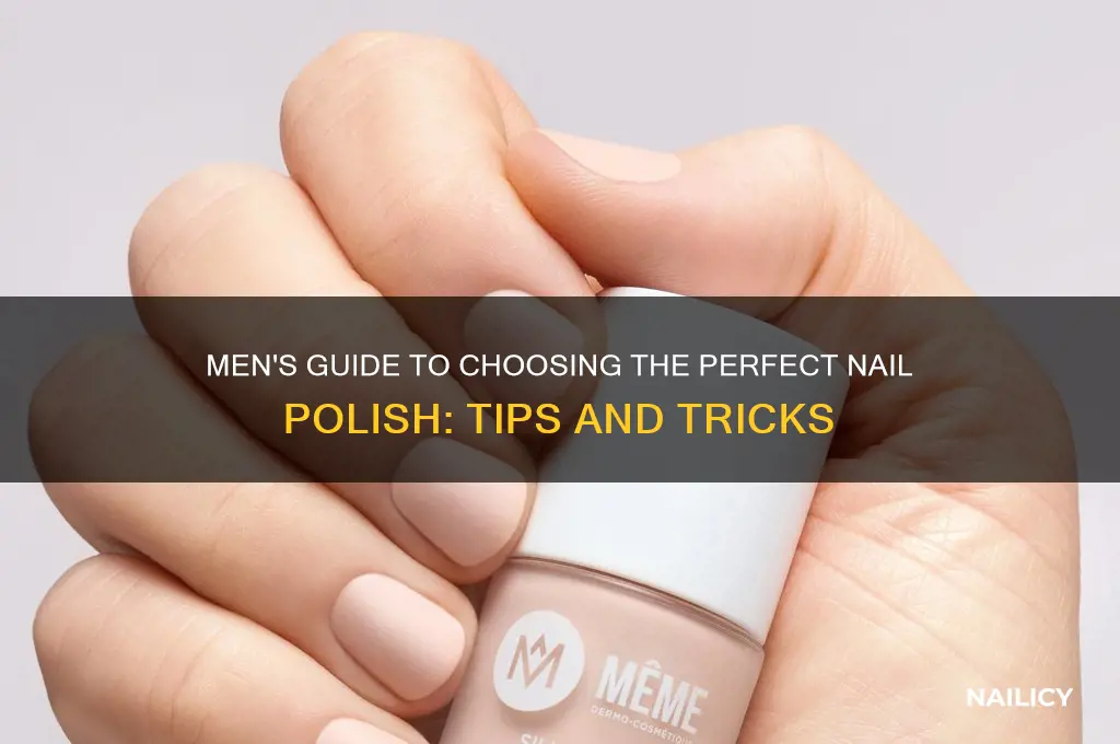 Men's Guide To Choosing The Perfect Nail Polish: Tips And Tricks | Nailicy