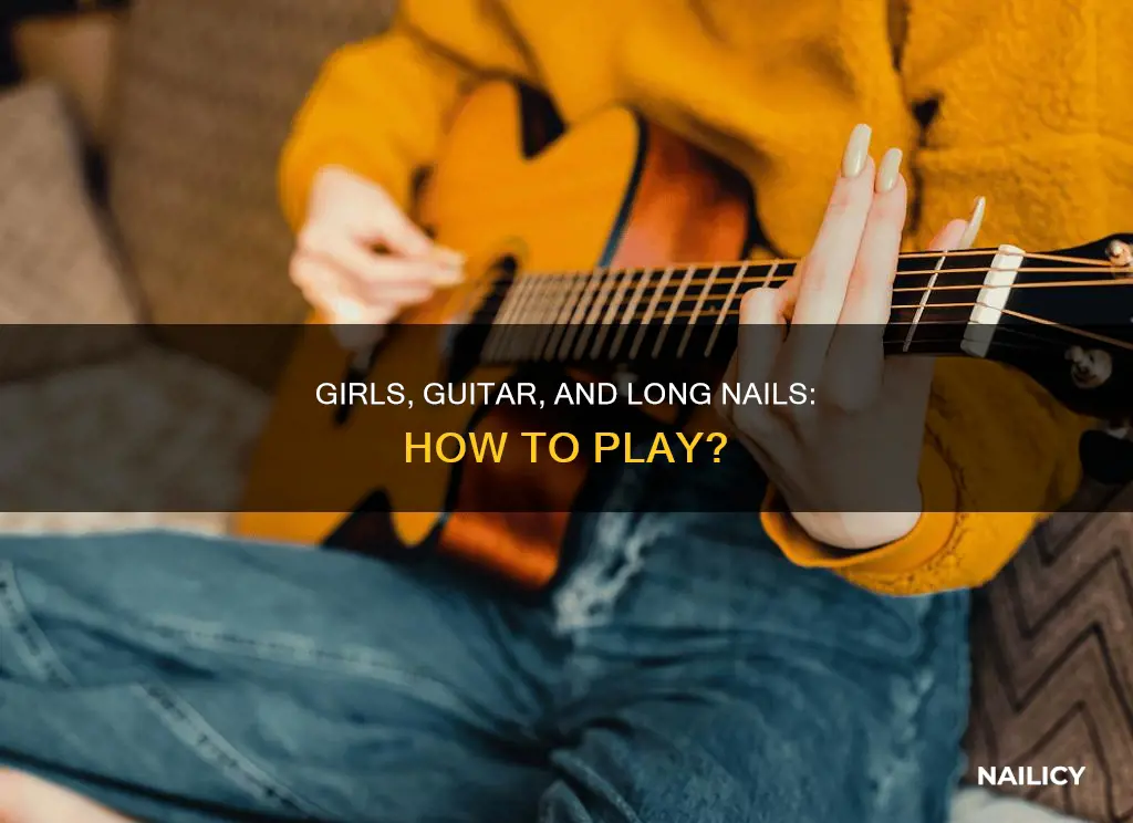 Girls, Guitar, And Long Nails: How To Play? | Nailicy