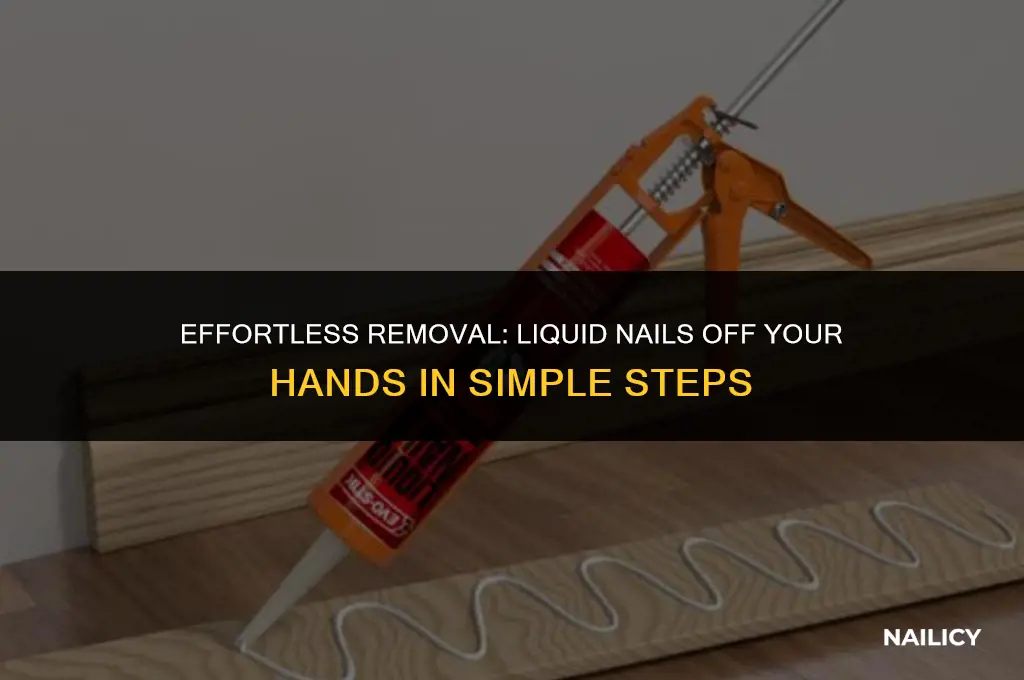 Effortless Removal: Liquid Nails Off Your Hands In Simple Steps | Nailicy