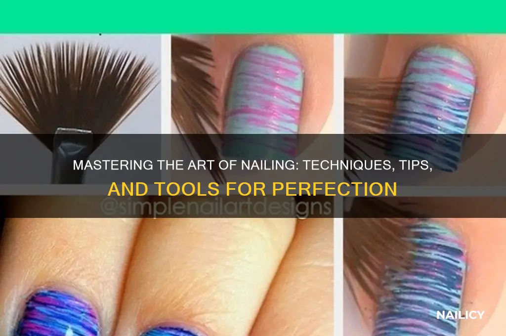 Mastering The Art Of Nailing: Techniques, Tips, And Tools For ...