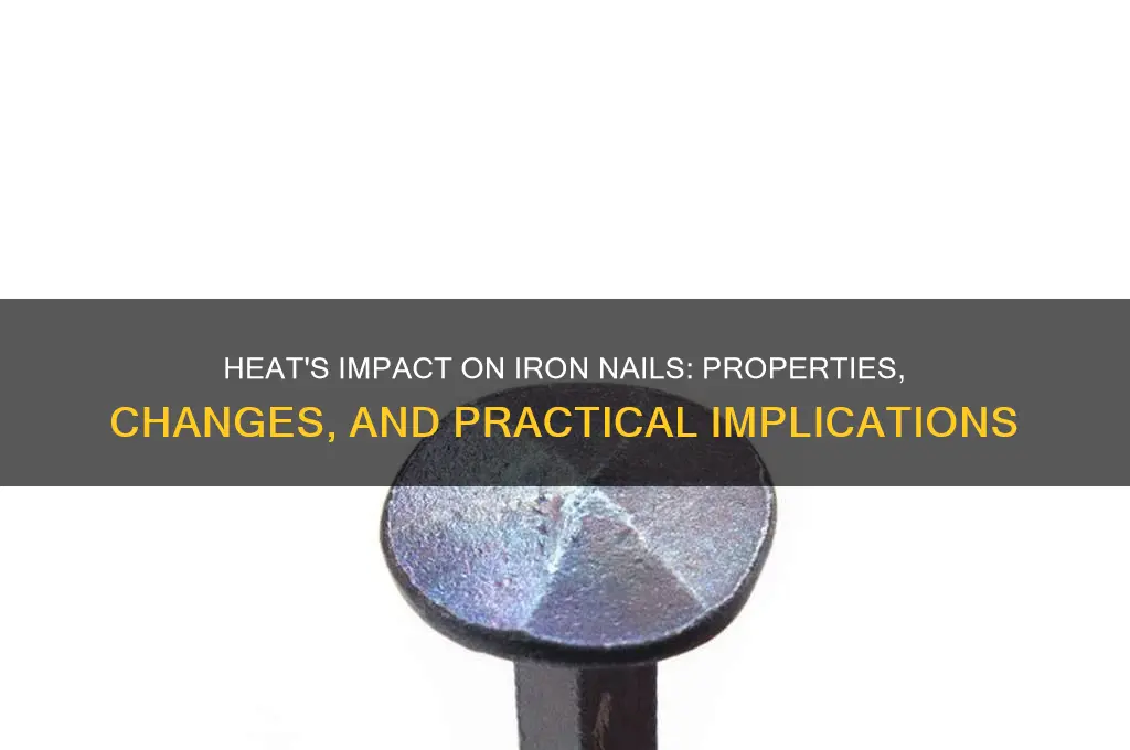 Heat's Impact On Iron Nails: Properties, Changes, And Practical ...