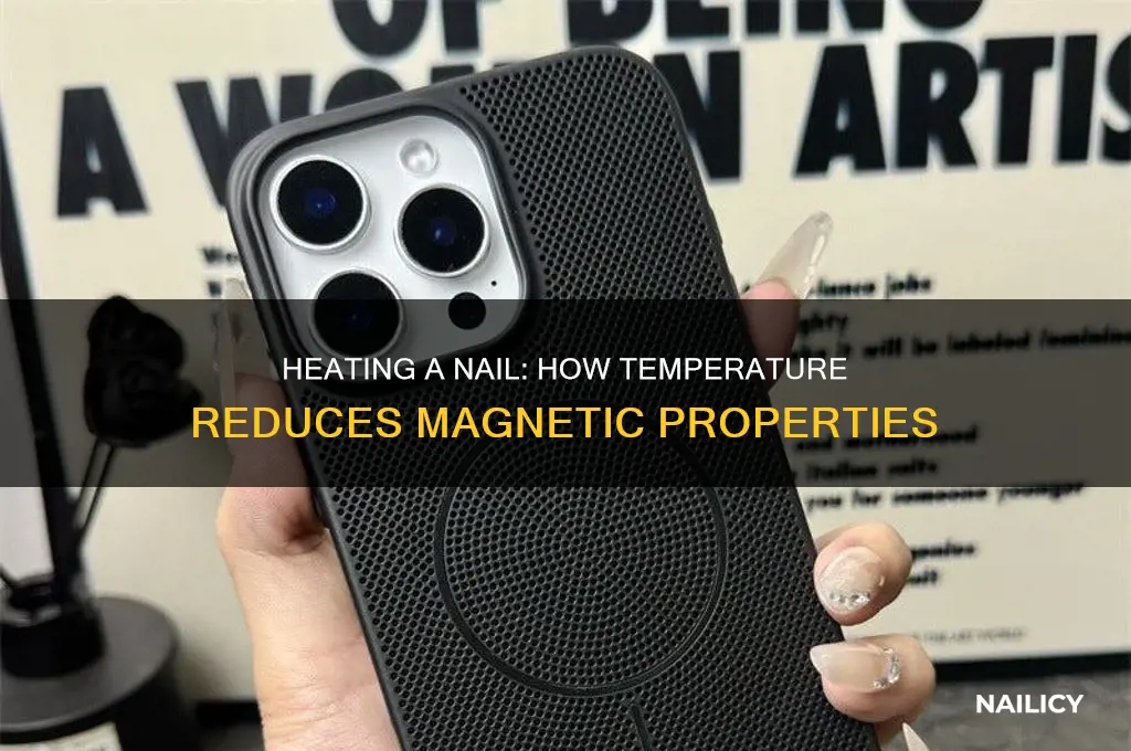 Heating A Nail: How Temperature Reduces Magnetic Properties | Nailicy