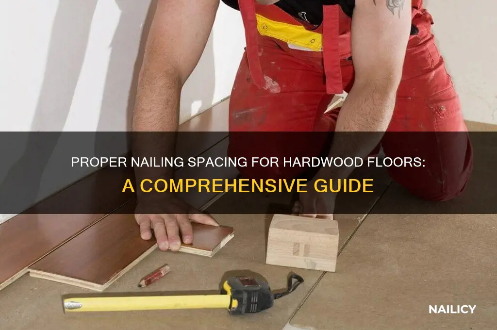 Proper Nailing Spacing For Hardwood Floors: A Comprehensive Guide | Nailicy