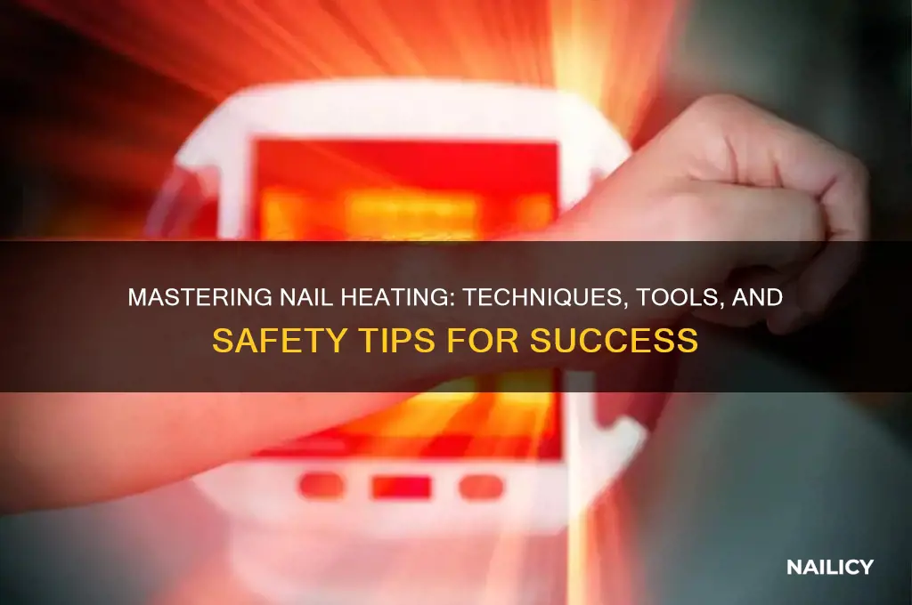 Mastering Nail Heating: Techniques, Tools, And Safety Tips For Success ...