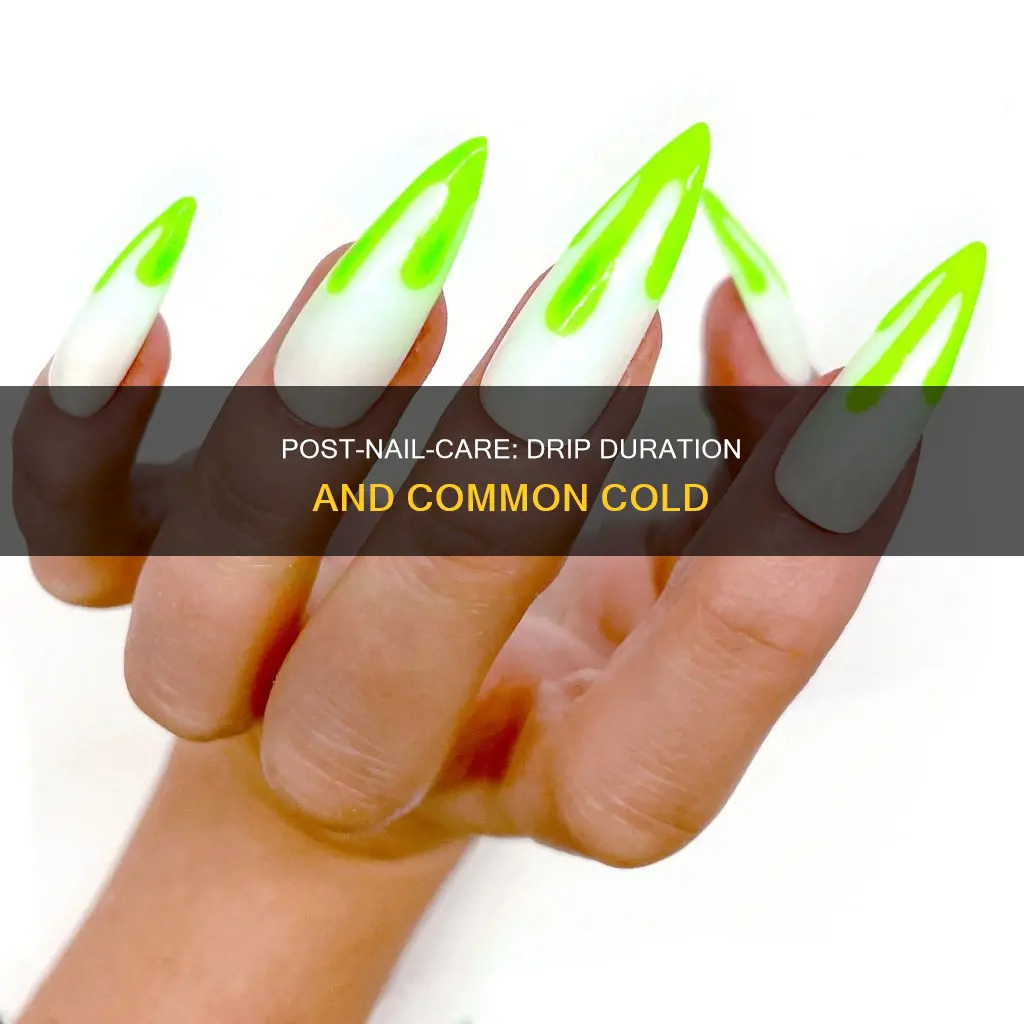 Post-Nail-Care: Drip Duration And Common Cold | Nailicy
