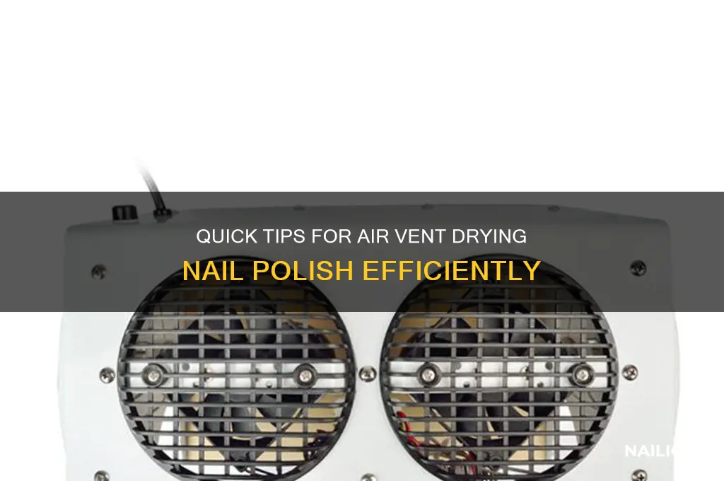Quick Tips For Air Vent Drying Nail Polish Efficiently | Nailicy