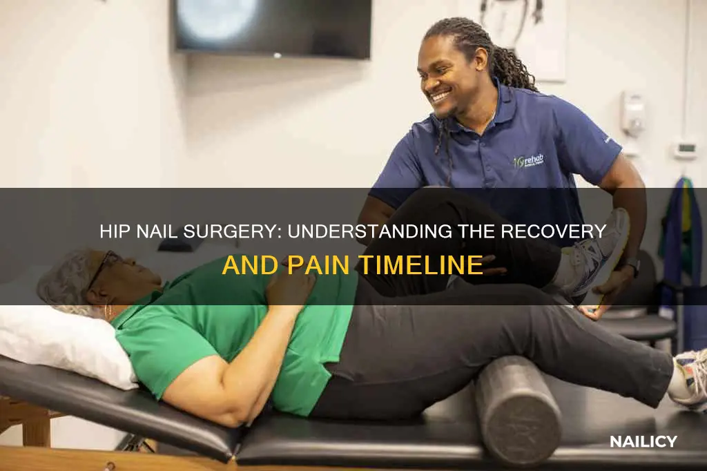 Hip Nail Surgery: Understanding The Recovery And Pain Timeline | Nailicy