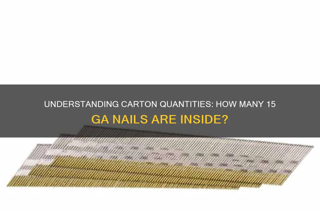 Understanding Carton Quantities: How Many 15 Ga Nails Are Inside? | Nailicy