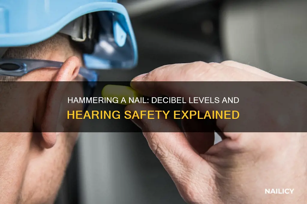 Hammering A Nail: Decibel Levels And Hearing Safety Explained | Nailicy