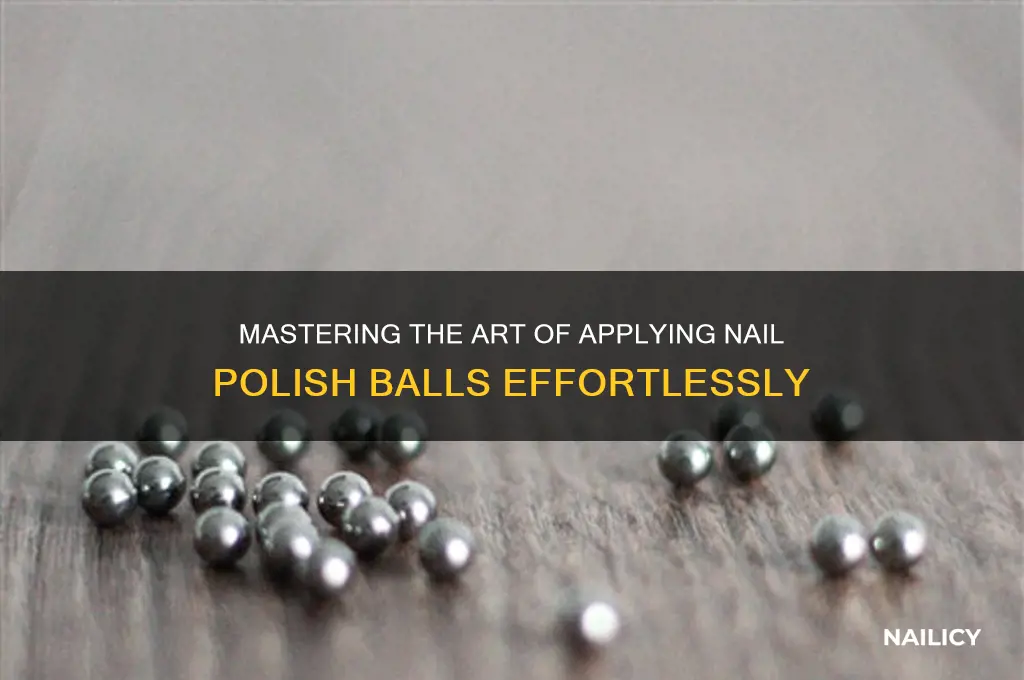 Mastering The Art Of Applying Nail Polish Balls Effortlessly | Nailicy