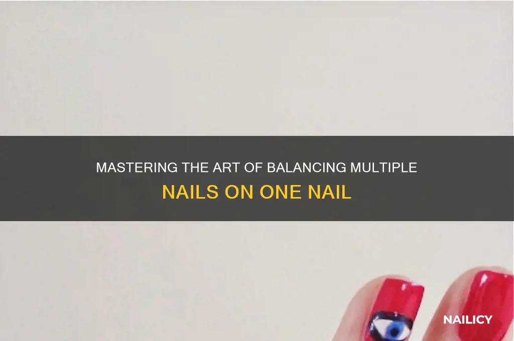 Mastering The Art Of Balancing Multiple Nails On One Nail | Nailicy