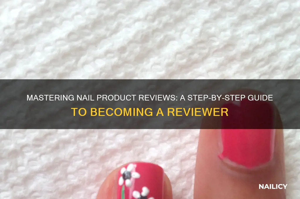 Mastering Nail Product Reviews: A Step-By-Step Guide To Becoming A ...