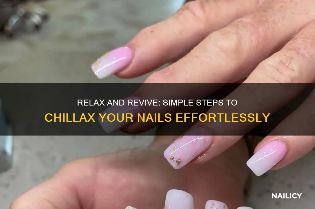 Relax And Revive: Simple Steps To Chillax Your Nails Effortlessly | Nailicy