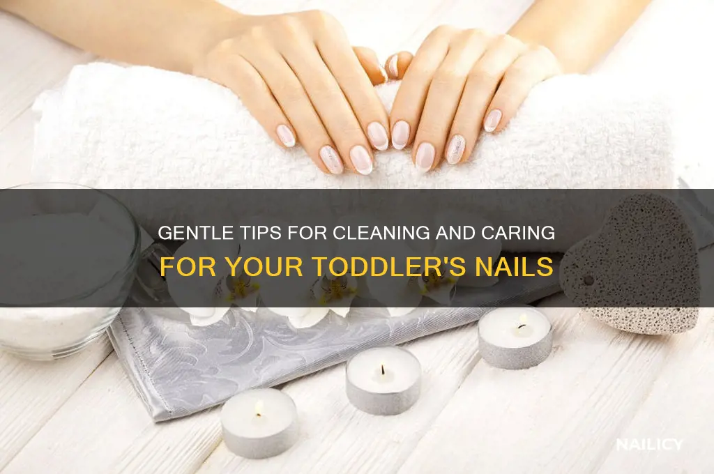 Gentle Tips For Cleaning And Caring For Your Toddler's Nails | Nailicy