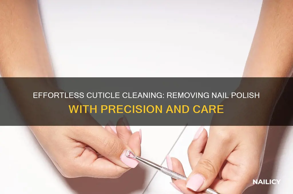 Effortless Cuticle Cleaning: Removing Nail Polish With Precision And ...