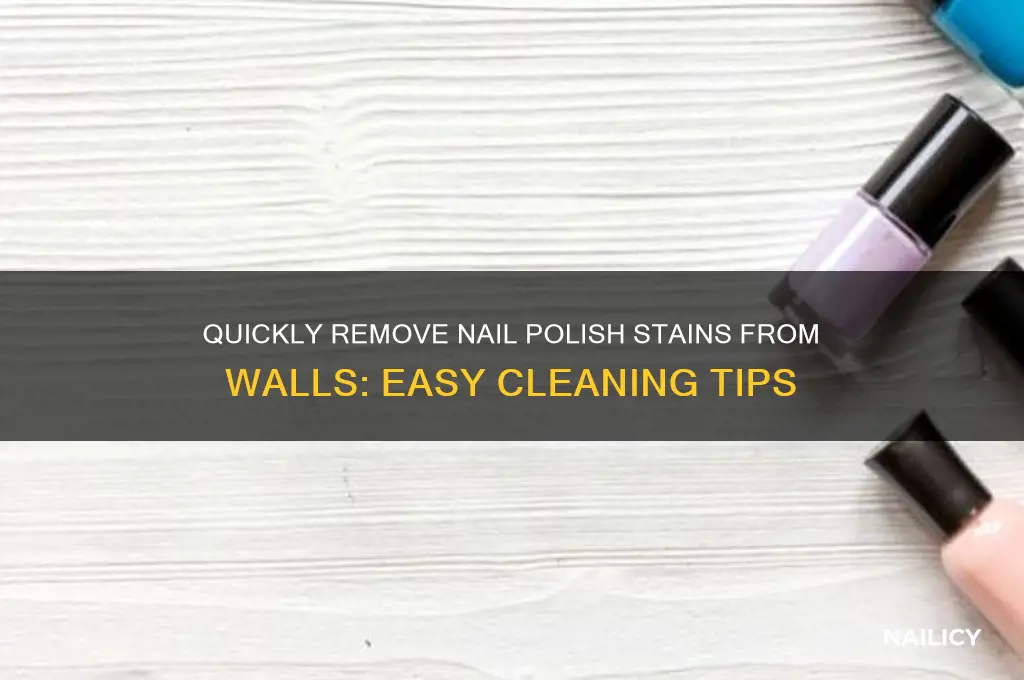 Quickly Remove Nail Polish Stains From Walls: Easy Cleaning Tips | Nailicy