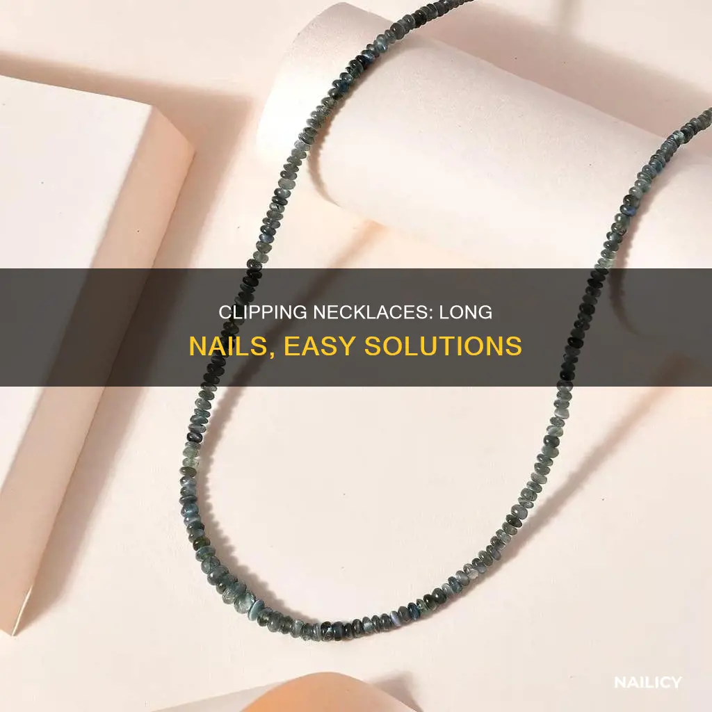 Clipping Necklaces: Long Nails, Easy Solutions | Nailicy