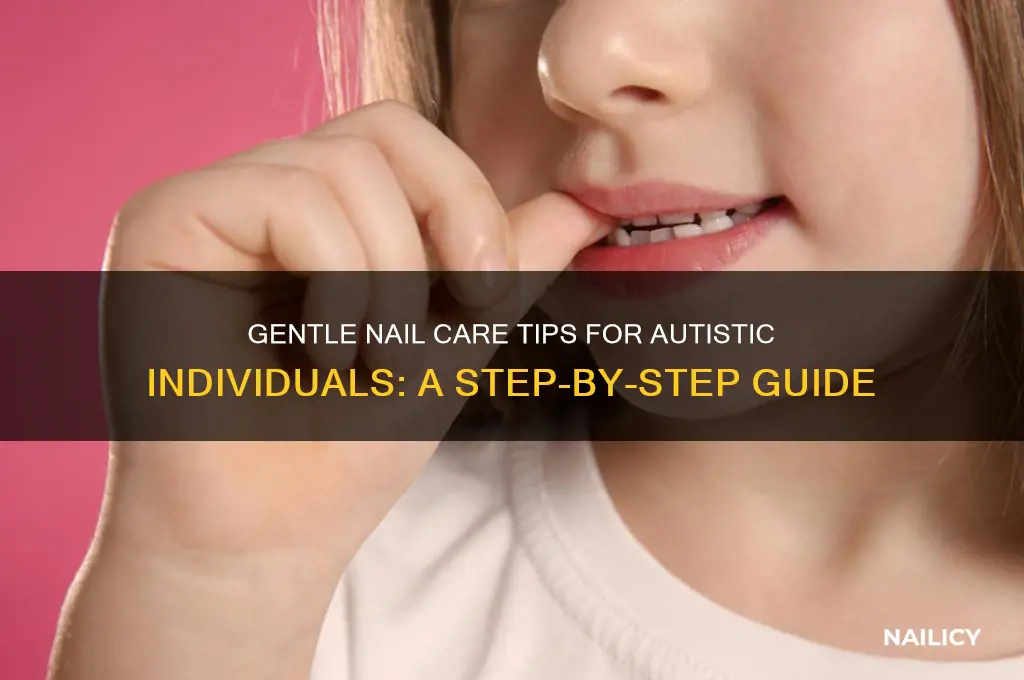 Gentle Nail Care Tips For Autistic Individuals: A Step-By-Step Guide ...