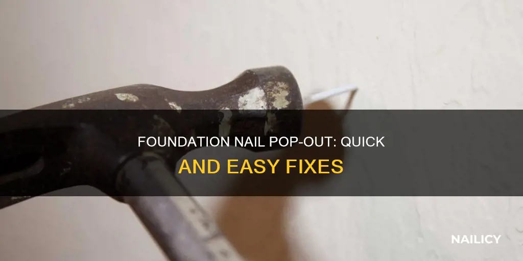 Foundation Nail Pop-Out: Quick And Easy Fixes | Nailicy