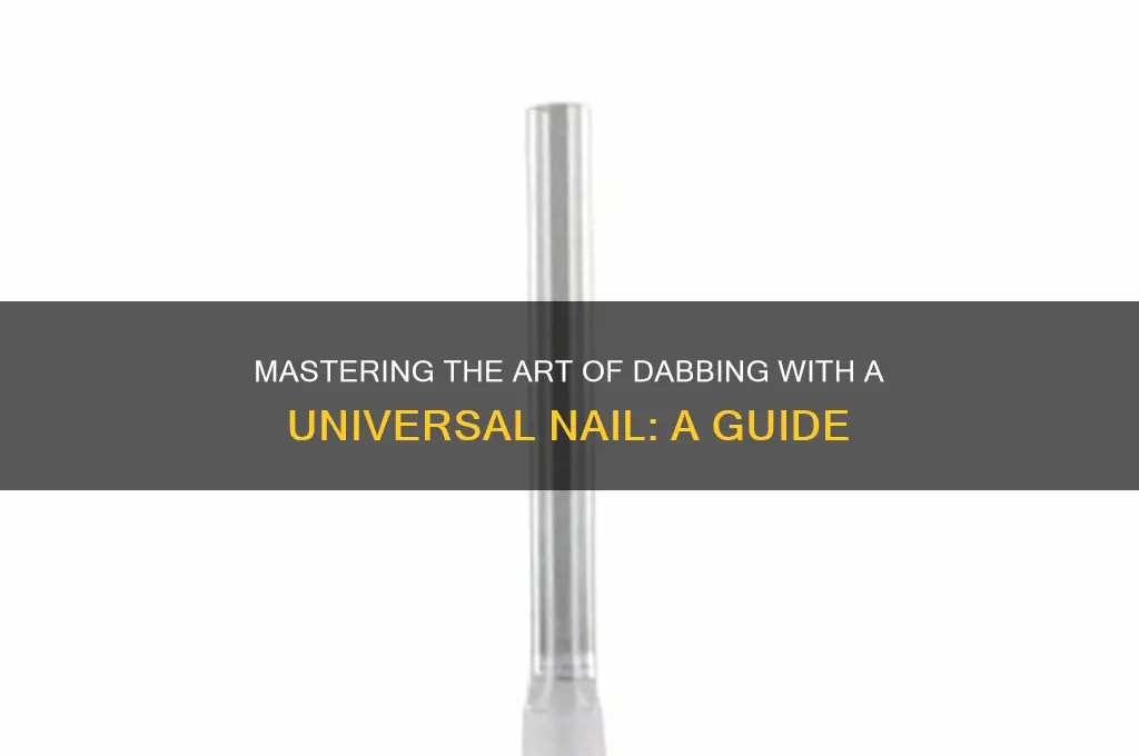 Mastering The Art Of Dabbing With A Universal Nail: A Guide | Nailicy