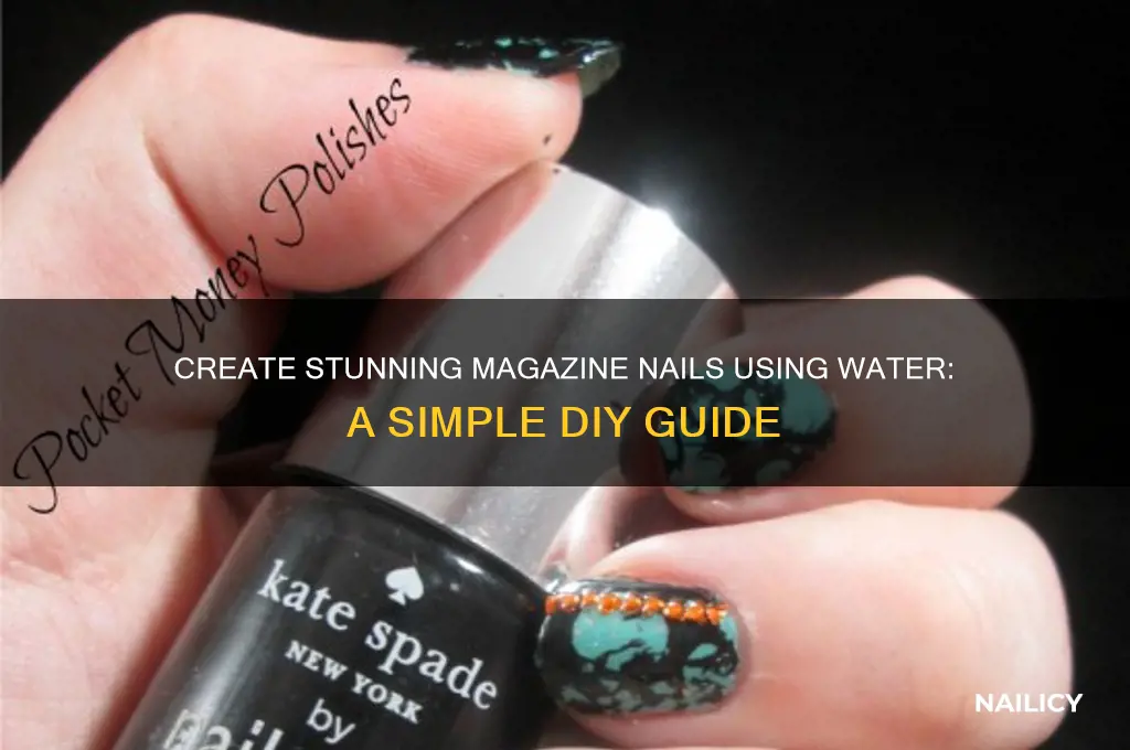Create Stunning Magazine Nails Using Water: A Simple Diy Guide | Nailicy