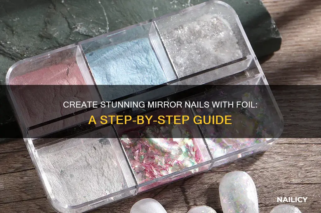 Create Stunning Mirror Nails With Foil: A Step-By-Step Guide | Nailicy