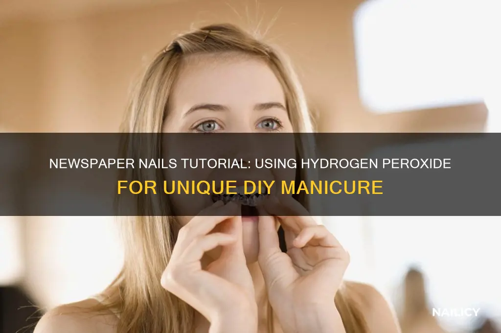 Newspaper Nails Tutorial: Using Hydrogen Peroxide For Unique Diy ...