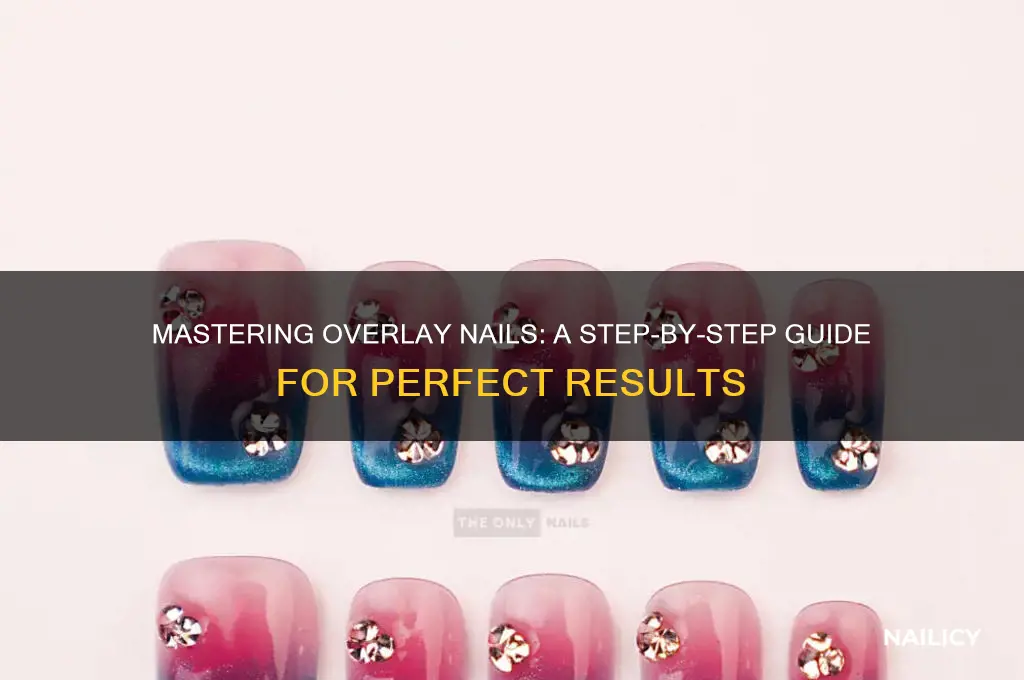 Mastering Overlay Nails: A Step-By-Step Guide For Perfect Results | Nailicy