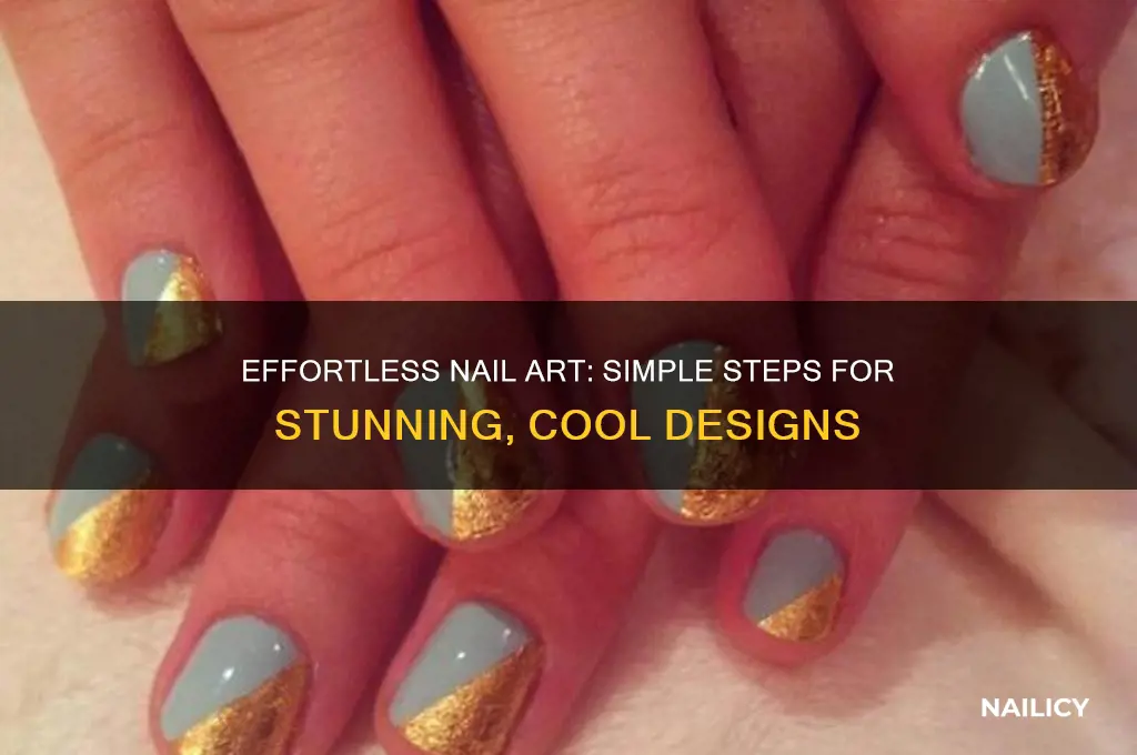 Effortless Nail Art: Simple Steps For Stunning, Cool Designs | Nailicy